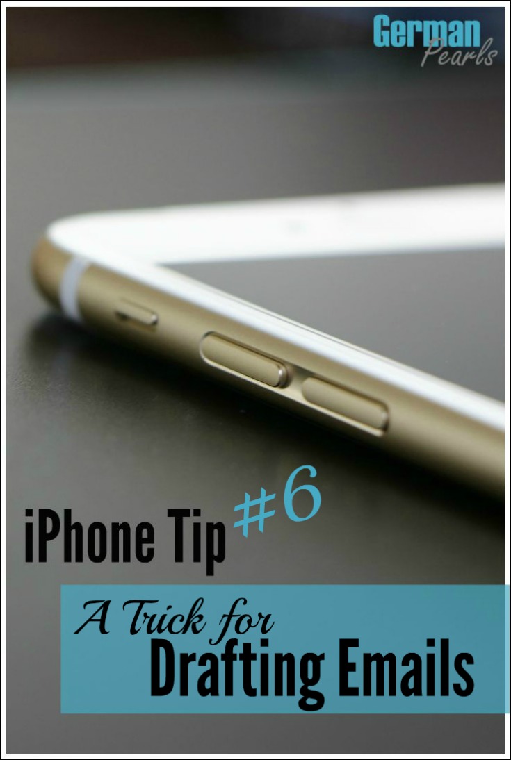 iPhone Tip #6 - A Trick for Saving a Draft Email - German Pearls
