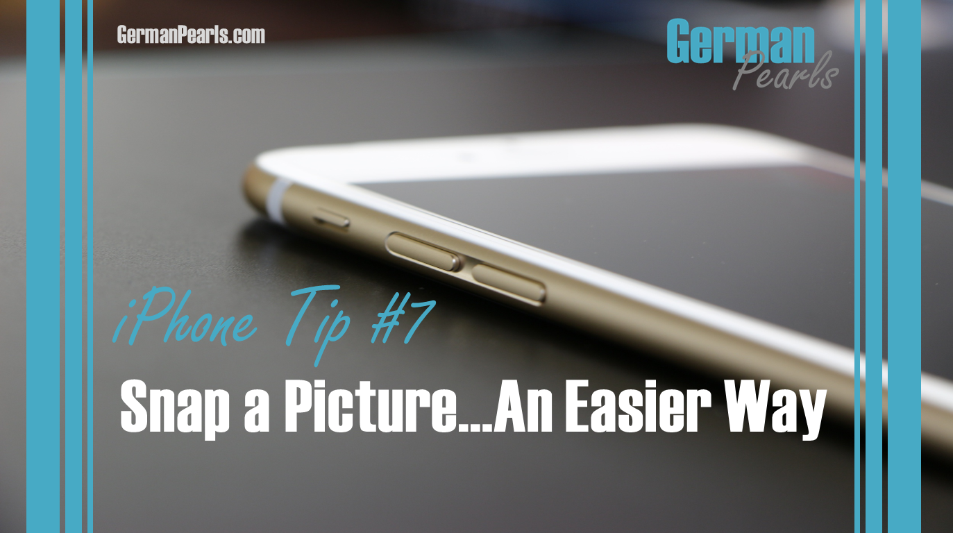 iPhone Tip #7 - Take a Picture an Easier Way - German Pearls