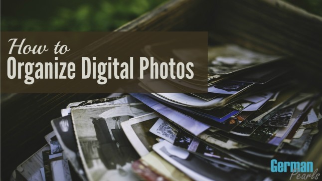 How to Organize Digital Photos - German Pearls