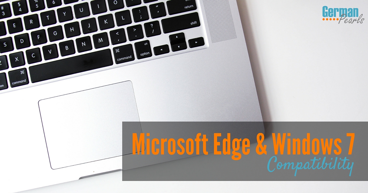 Is Microsoft Edge Windows 7 Compatible? - German Pearls