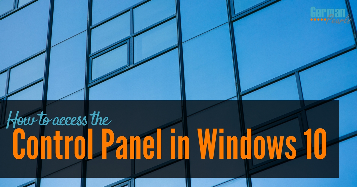 How to Open Control Panel in Windows 10 - German Pearls