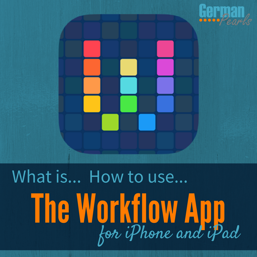 The Workflow App: Build Efficiency into your iPhone - German Pearls